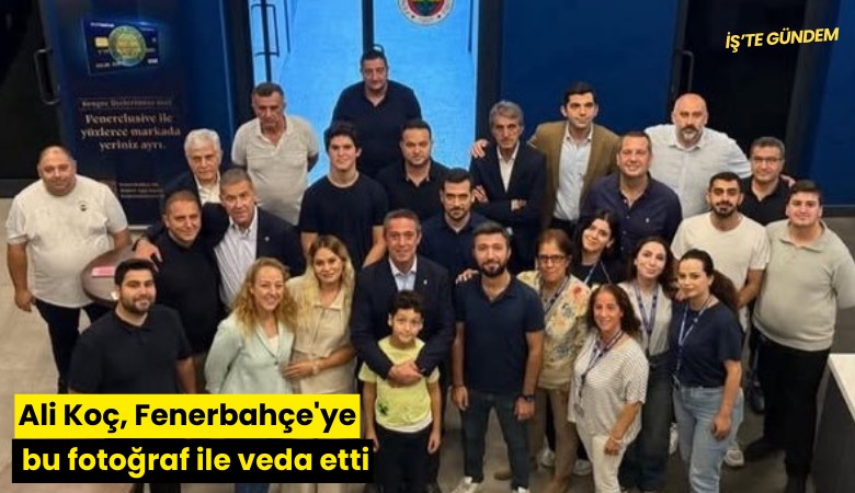 Ali Koç, Fenerbahçe'ye bu fotoğraf ile veda etti