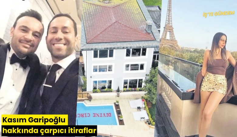 Kasım Garipoğlu hakkında çarpıcı itiraflar